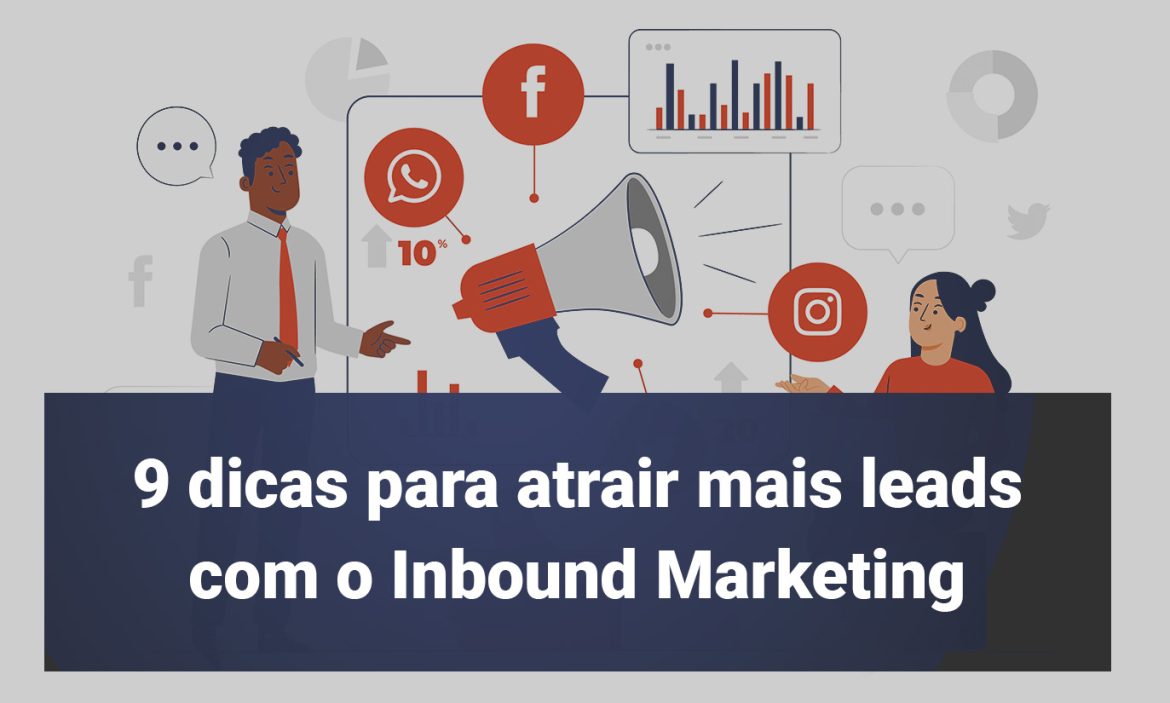9 dicas para atrair mais leads com o Inbound Marketing - Marketing digital